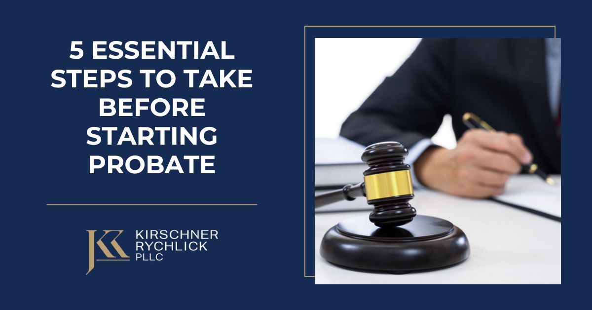 5 Essential Steps to Take Before Starting Probate